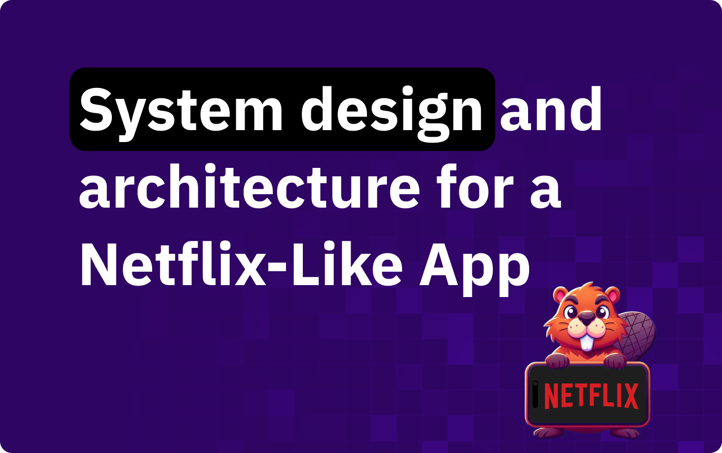 System Design for a Netflix-Like App | Architecture Guide